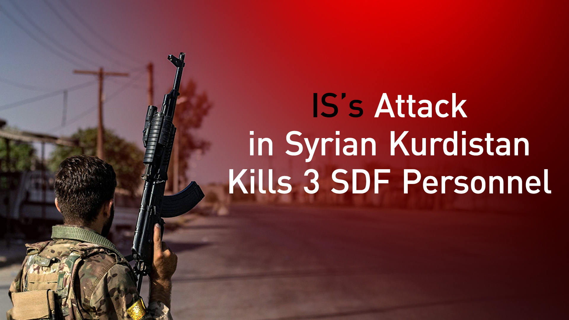 ISIS Attack Kills Three SDF Members in Raqqa Amid Rising Wave of ...